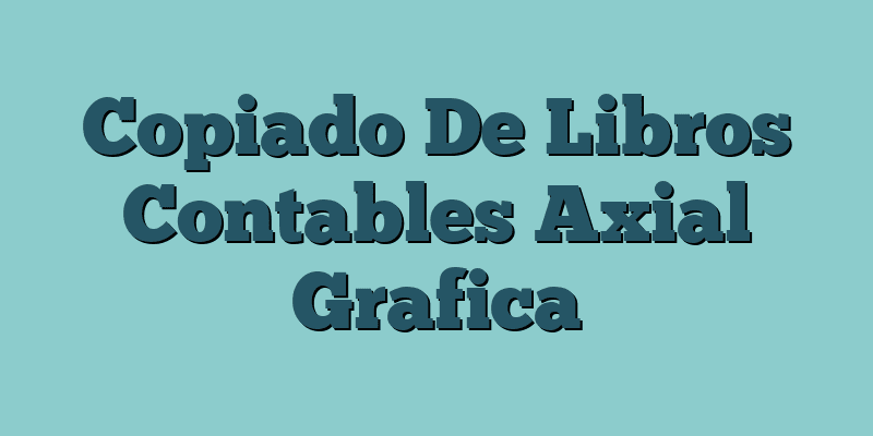 Copiado De Libros Contables Axial Grafica - Graficas e Imprentas